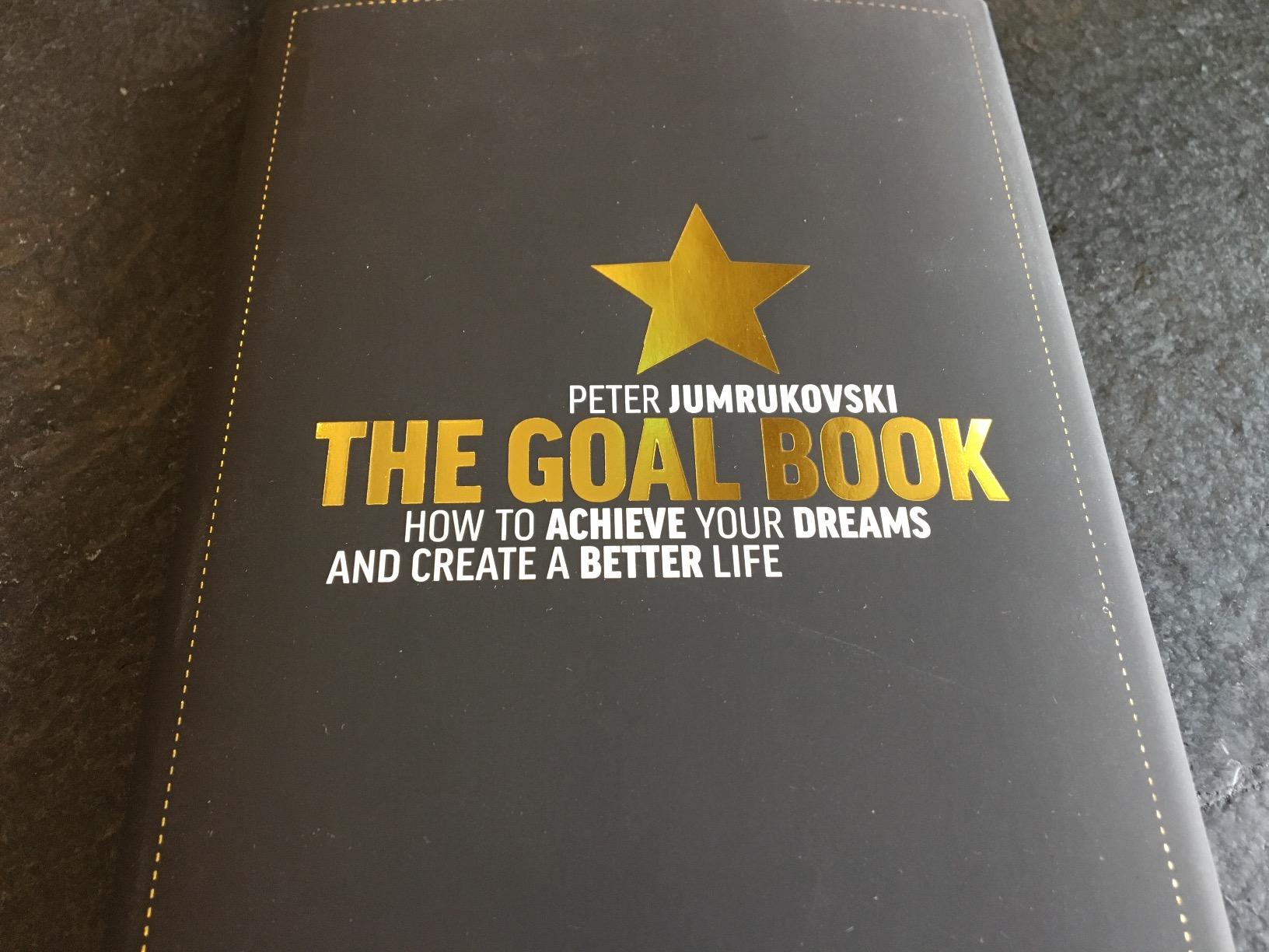 The Goal Book: How to Achieve Your Dreams and Create a Better Life ...