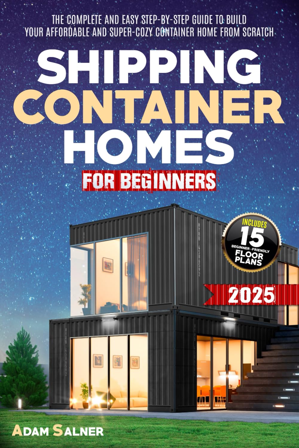 Shipping Container Homes for Beginners: The Complete And Easy Step-By ...