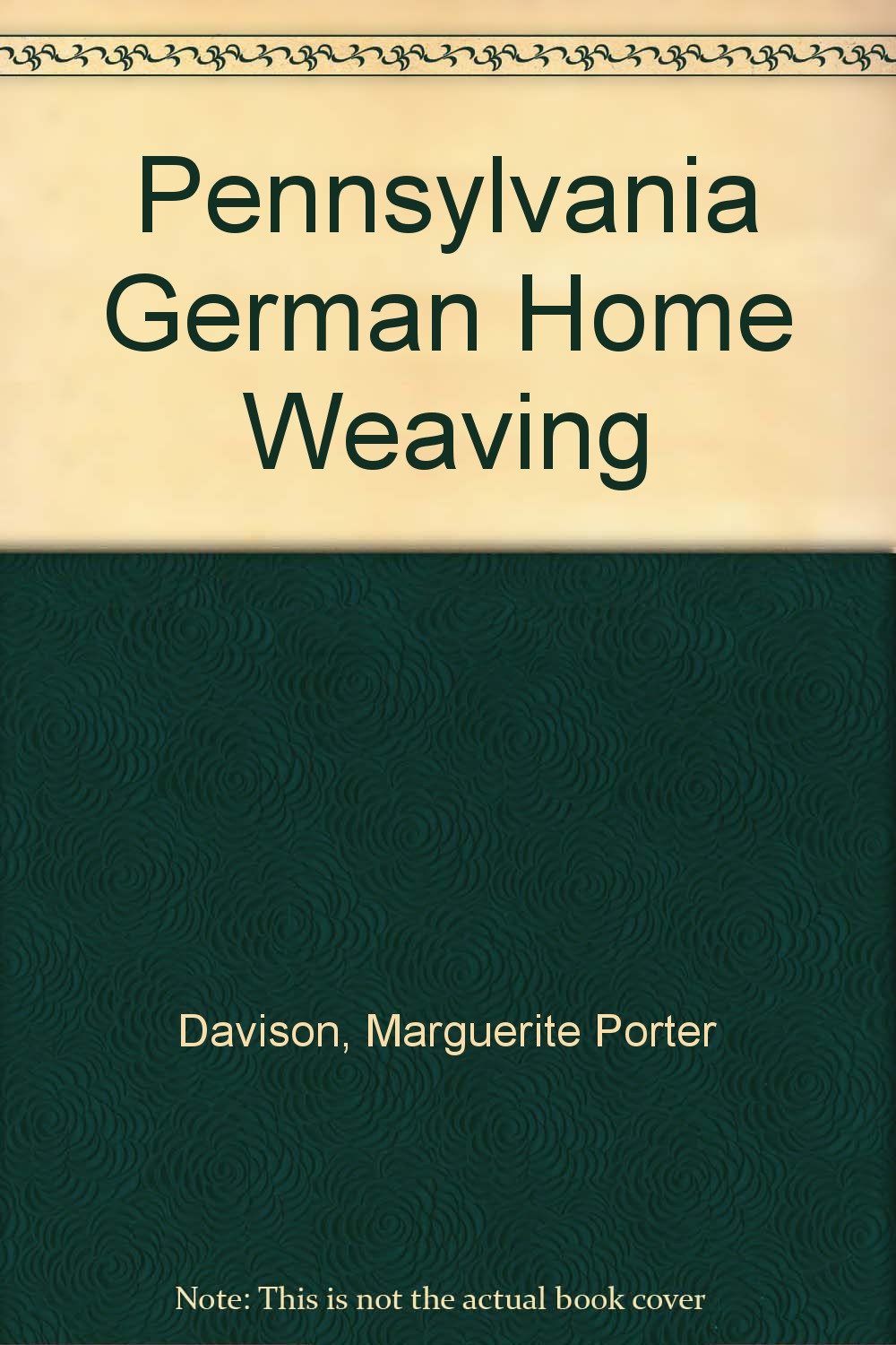 Pennsylvania German Home Weaving: Davison, Marguerite Porter: Amazon ...