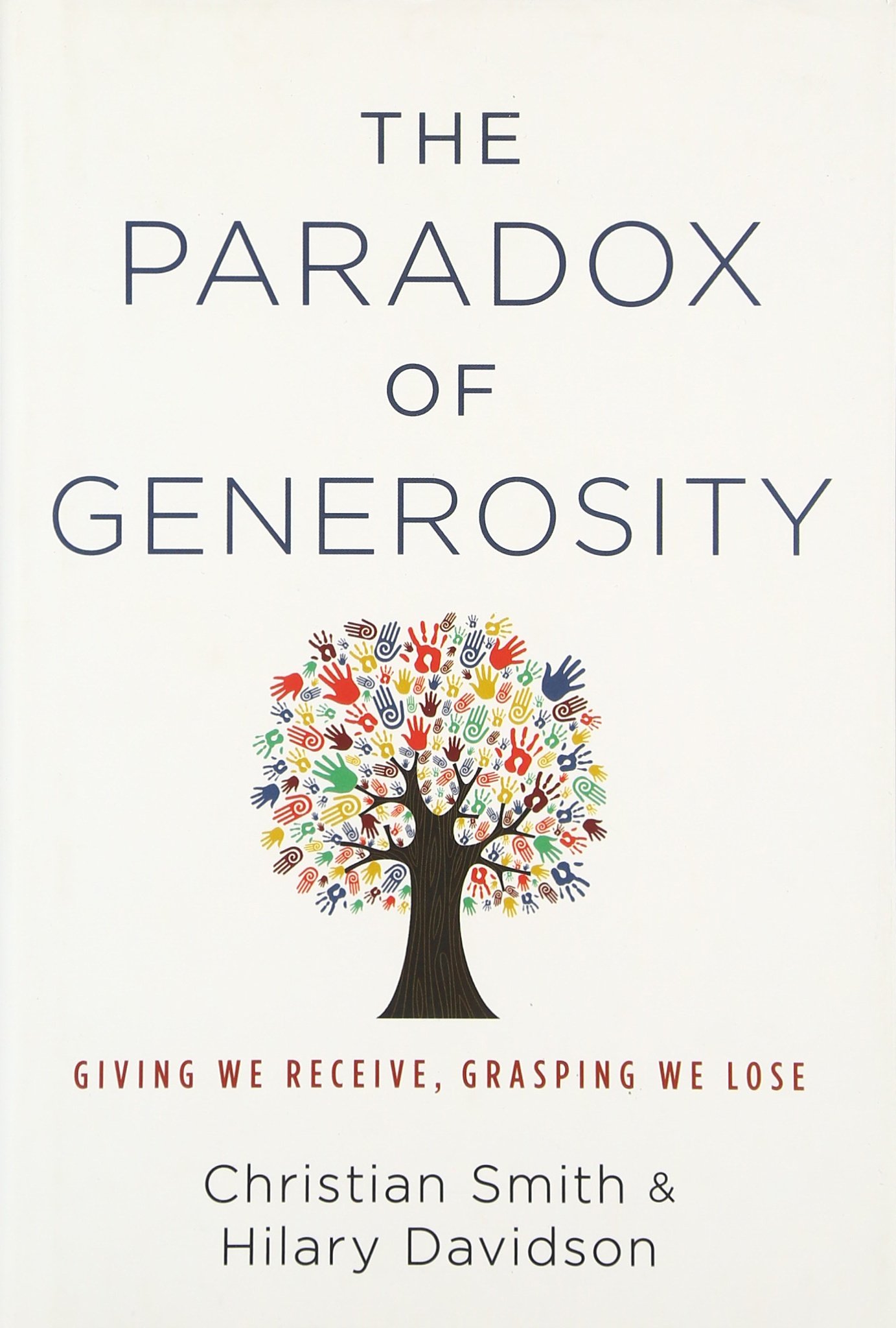 The Paradox of Generosity: Giving We Receive, Grasping We Lose: Smith ...