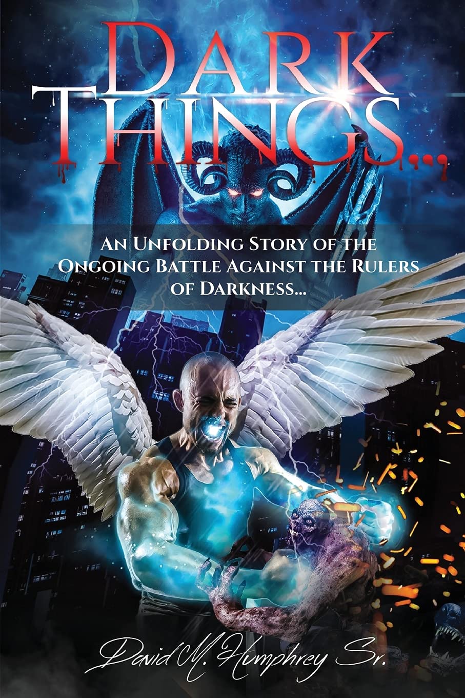 Dark Things...: An Unfolding Story of the Ongoing Battle Against the ...