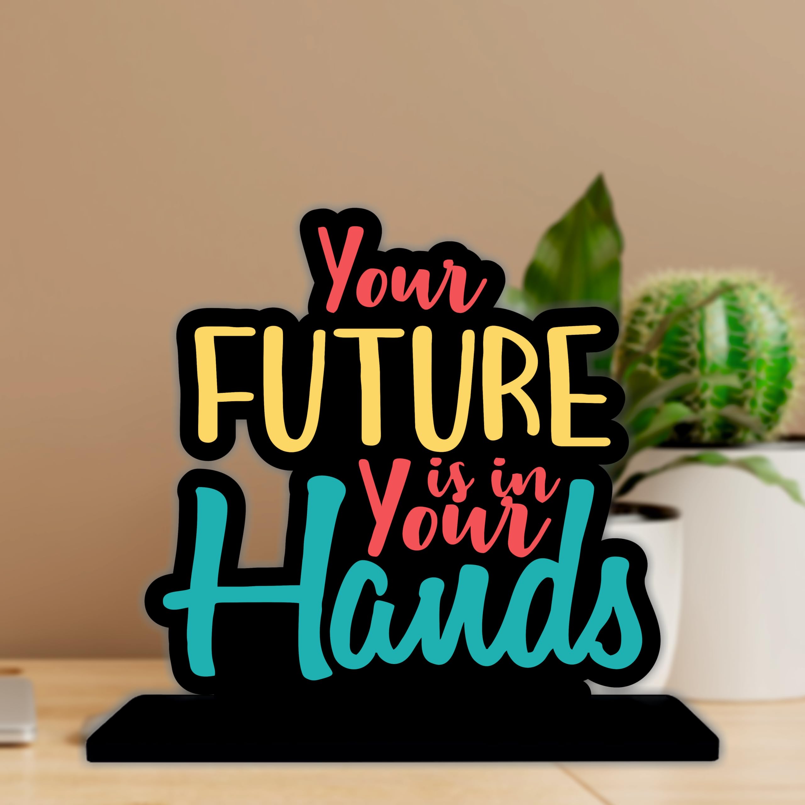 Amazingily Tabletop Your Future Is in Your Hand Inspirational Quote ...