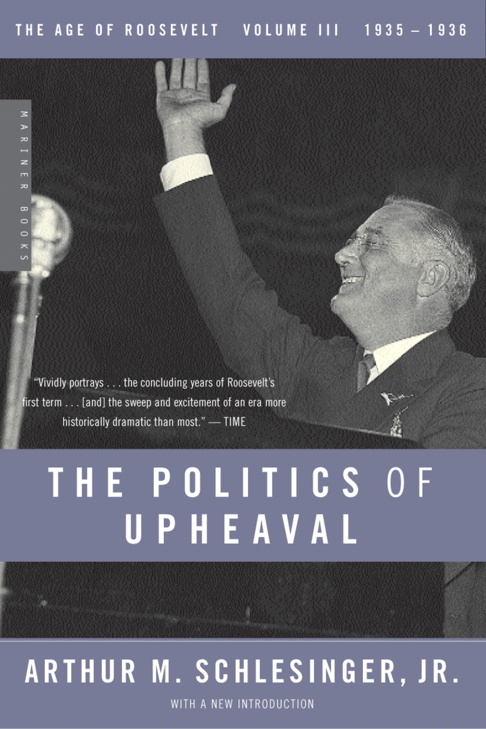 The Politics of Upheaval: 1935-1936, The Age of Roosevelt, Volume III ...