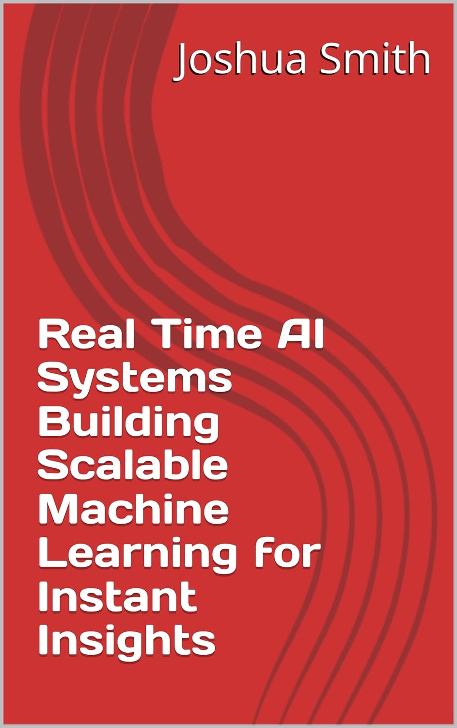 Amazon.com: Real Time AI Systems Building Scalable Machine Learning for Instant Insights eBook ...