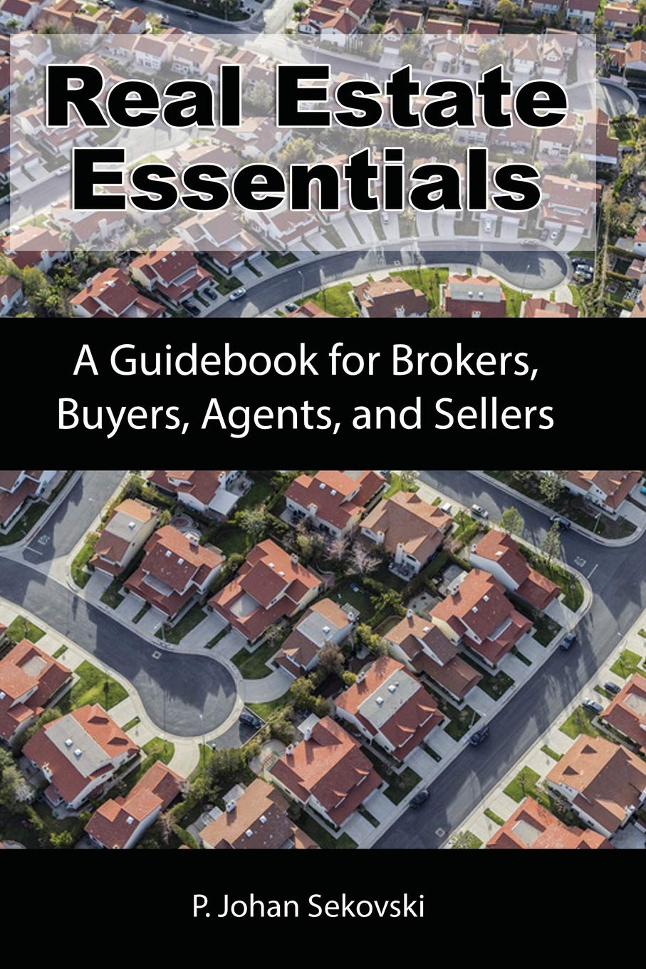 Real Estate Essentials: A Guidebook for Brokers, Buyers, Agents, and ...
