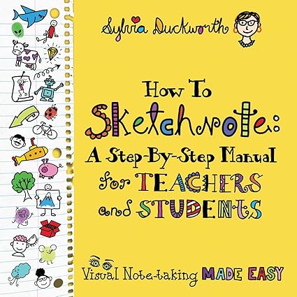 Amazon.com: How to Sketchnote: A Step-by-Step Manual for Teachers and ...