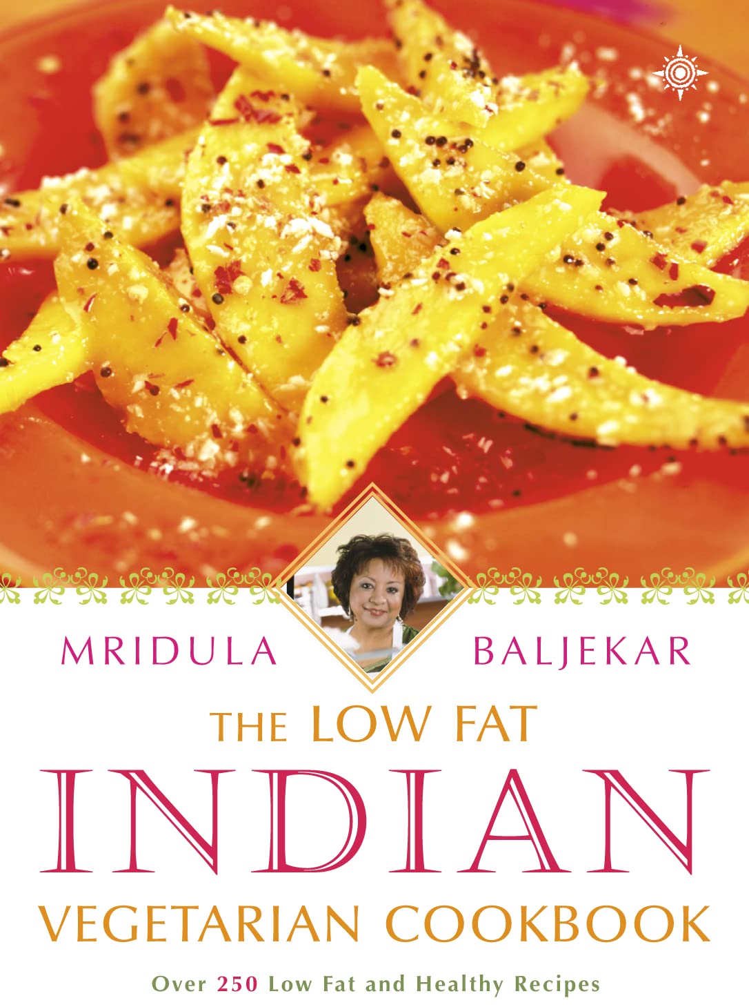 The Low-Fat Indian Vegetarian Cookbook: Over 250 Low-fat and Healthy ...