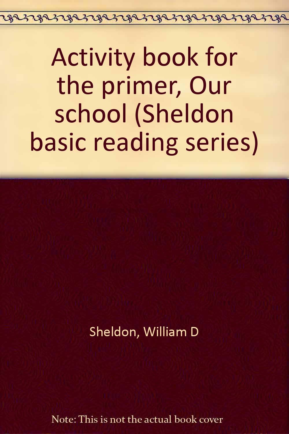 Activity book for the primer, Our school (Sheldon basic reading series ...