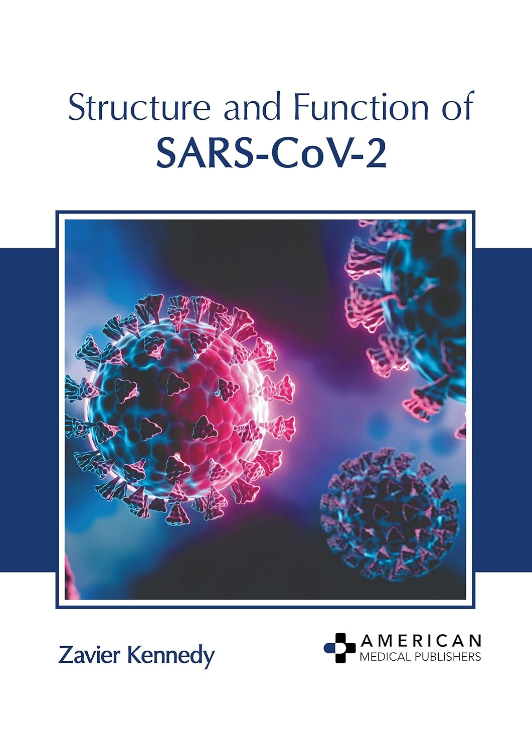 Structure and Function of SARS-CoV-2: Kennedy, Zavier: 9798887405797 ...