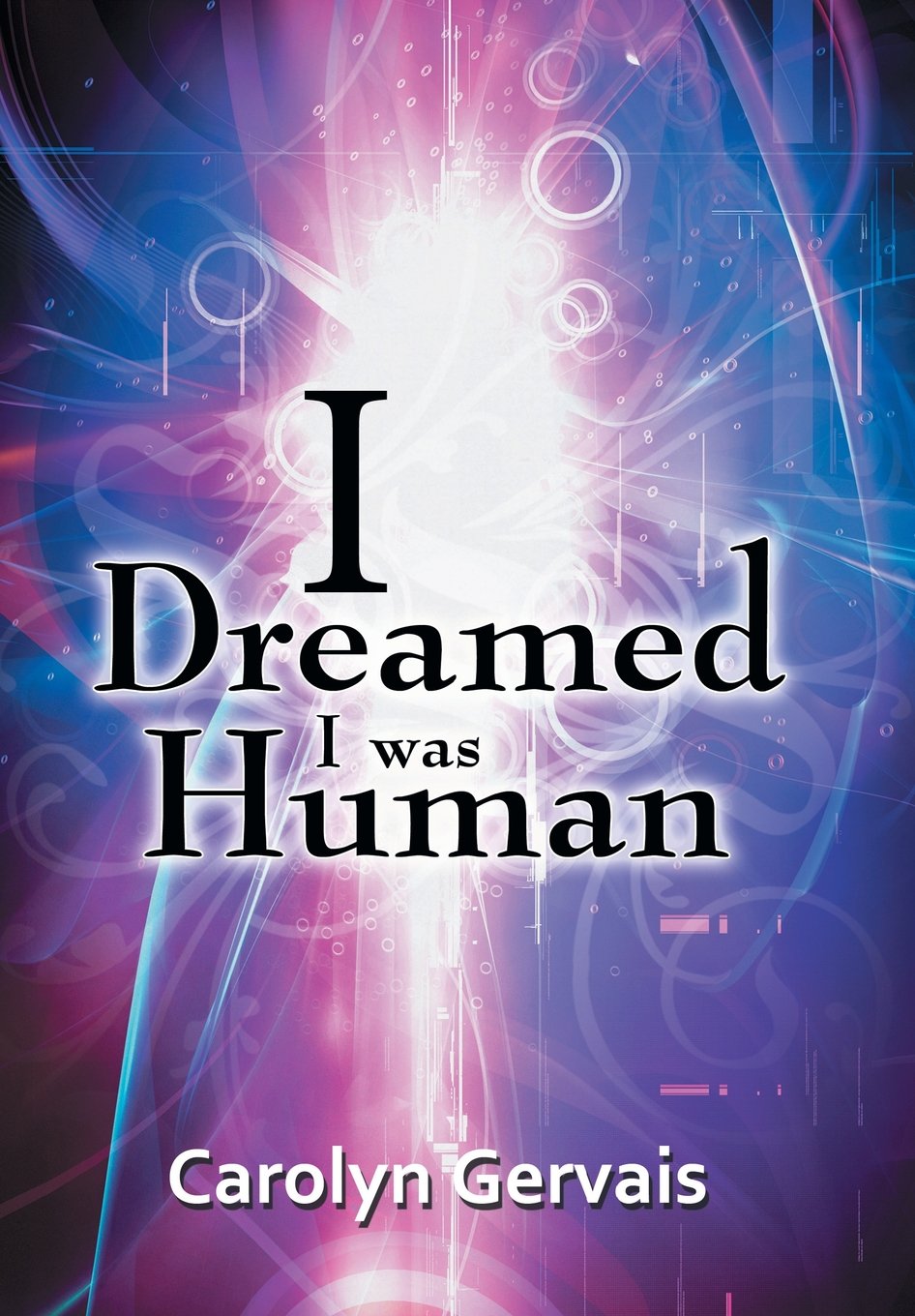 I Dreamed I Was Human: Awakening from the Illusion: Gervais, Carolyn ...