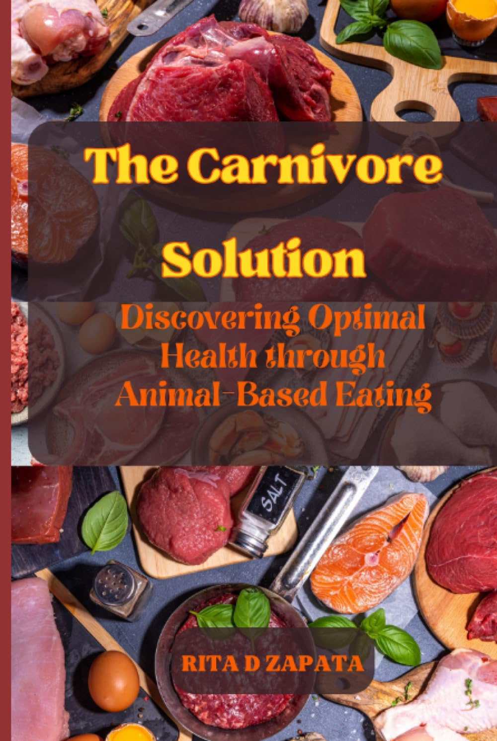 The Carnivore Solution: Discovering Optimal Health through Animal-Based ...