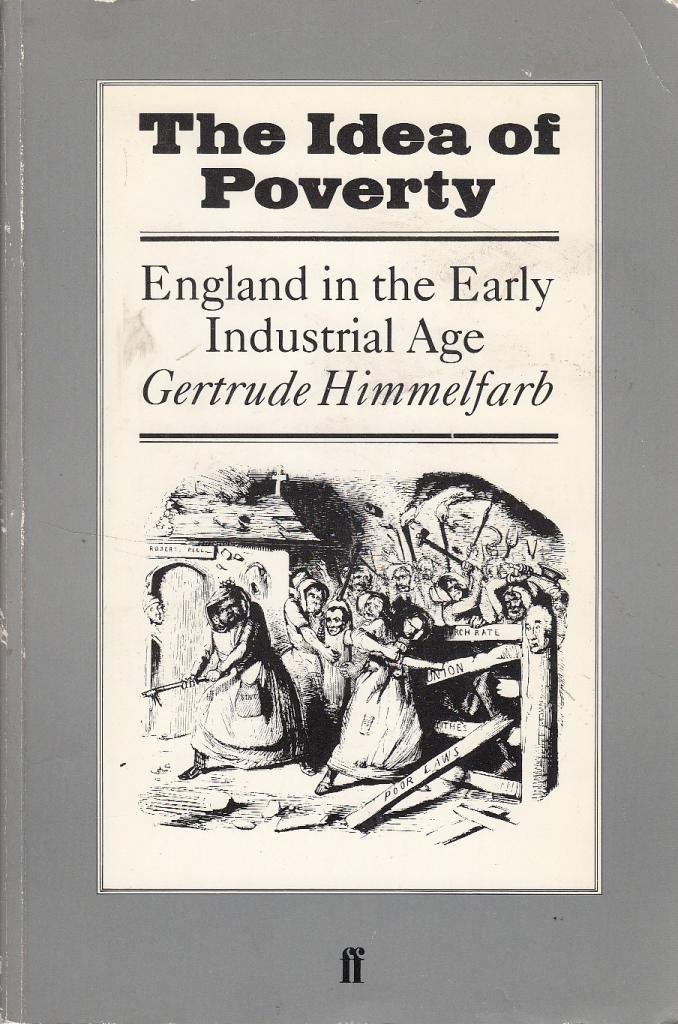 The Idea of Poverty: England in the Early Industrial Age: Himmelfarb ...