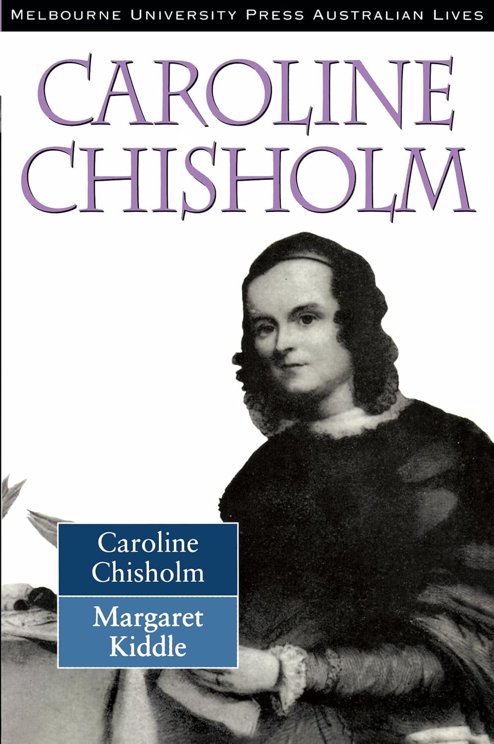 Caroline Chisholm (Australian Lives): Kiddle, Margaret: 9780522847338 ...