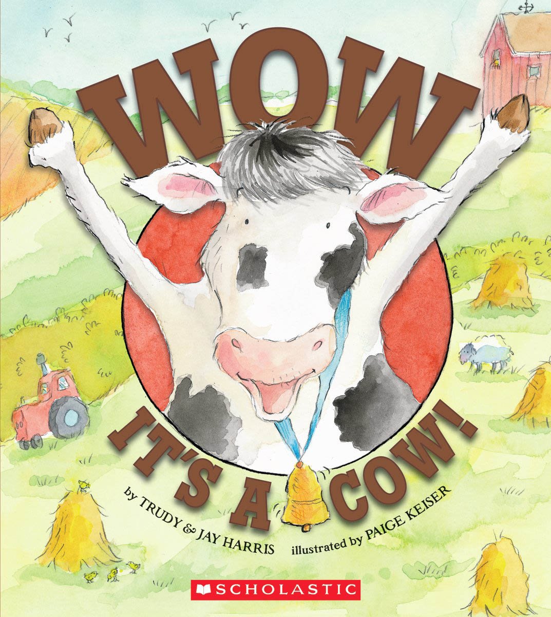 Wow, It's A Cow!: Trudy Harris, Jay M Harris, Paige Keiser ...