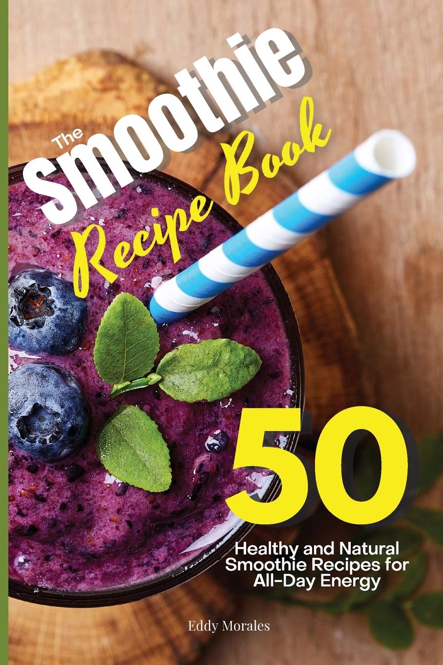 The Smoothie Recipe Book: 50 Healthy and Natural Smoothie Recipes for ...