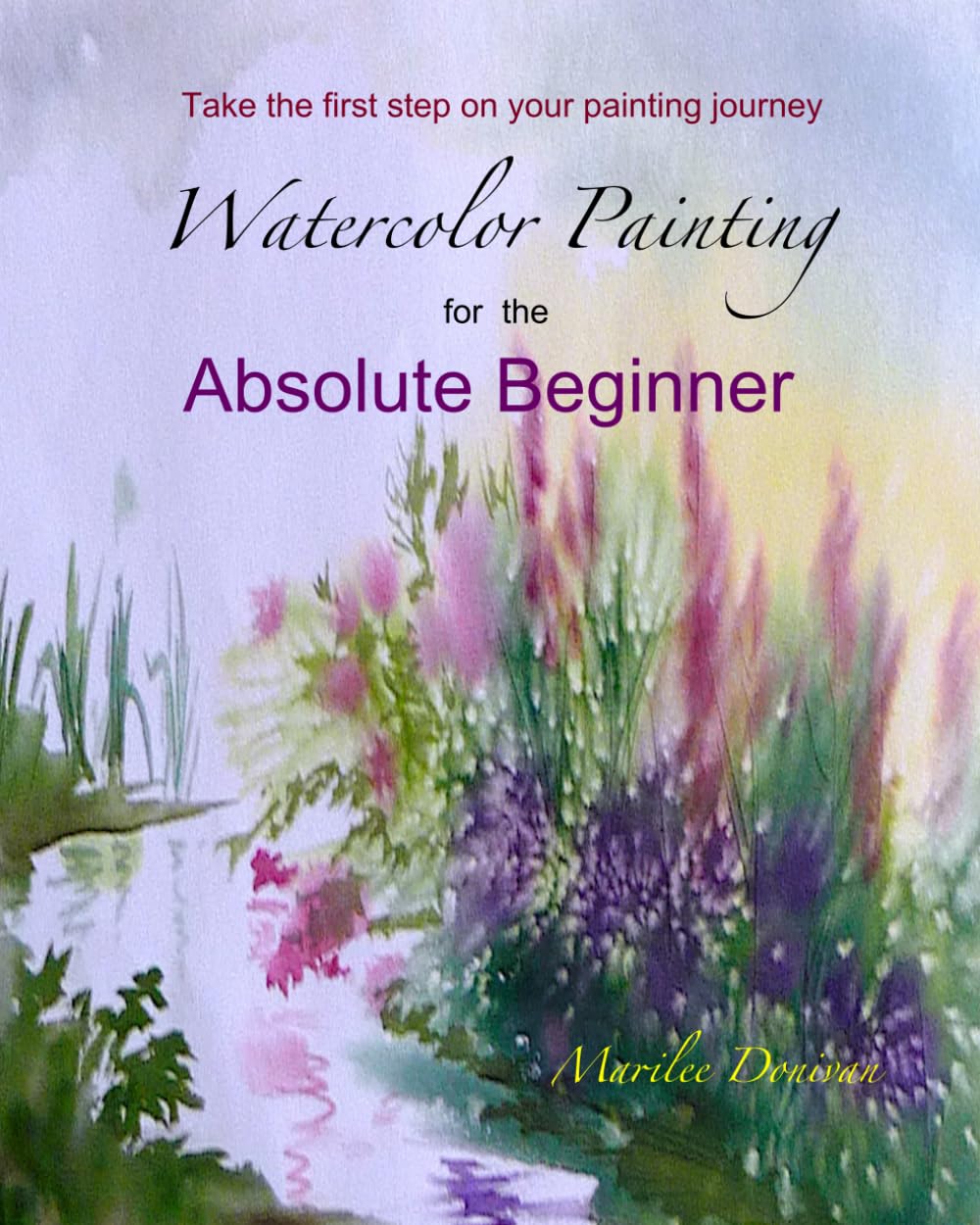Watercolor Painting for the Absolute Beginner: Take the first step on ...