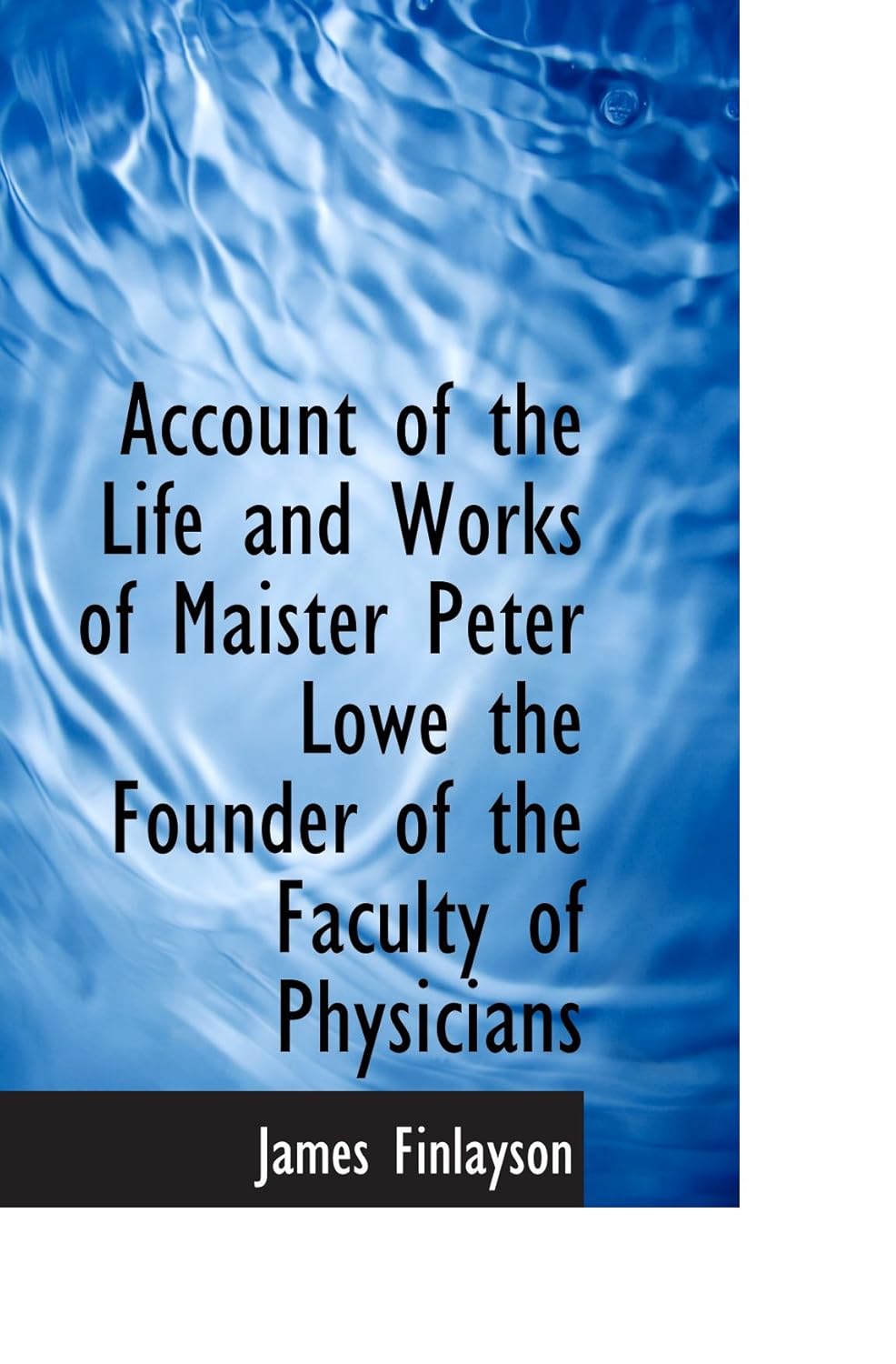 Amazon.com: Account of the Life and Works of Maister Peter Lowe the ...