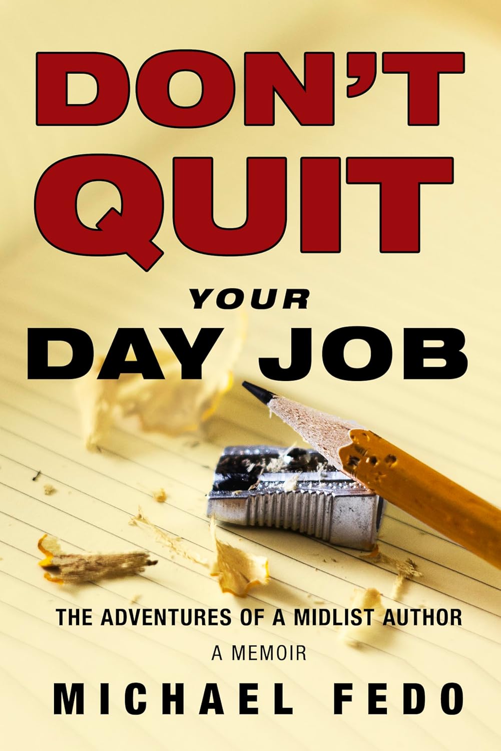 Don't Quit Your Day Job: The Adventures of a Midlist Author: Fedo ...
