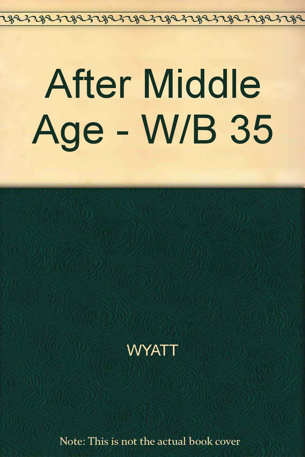 After Middle Age; A Physician's Guide to Growing Old and Staying ...