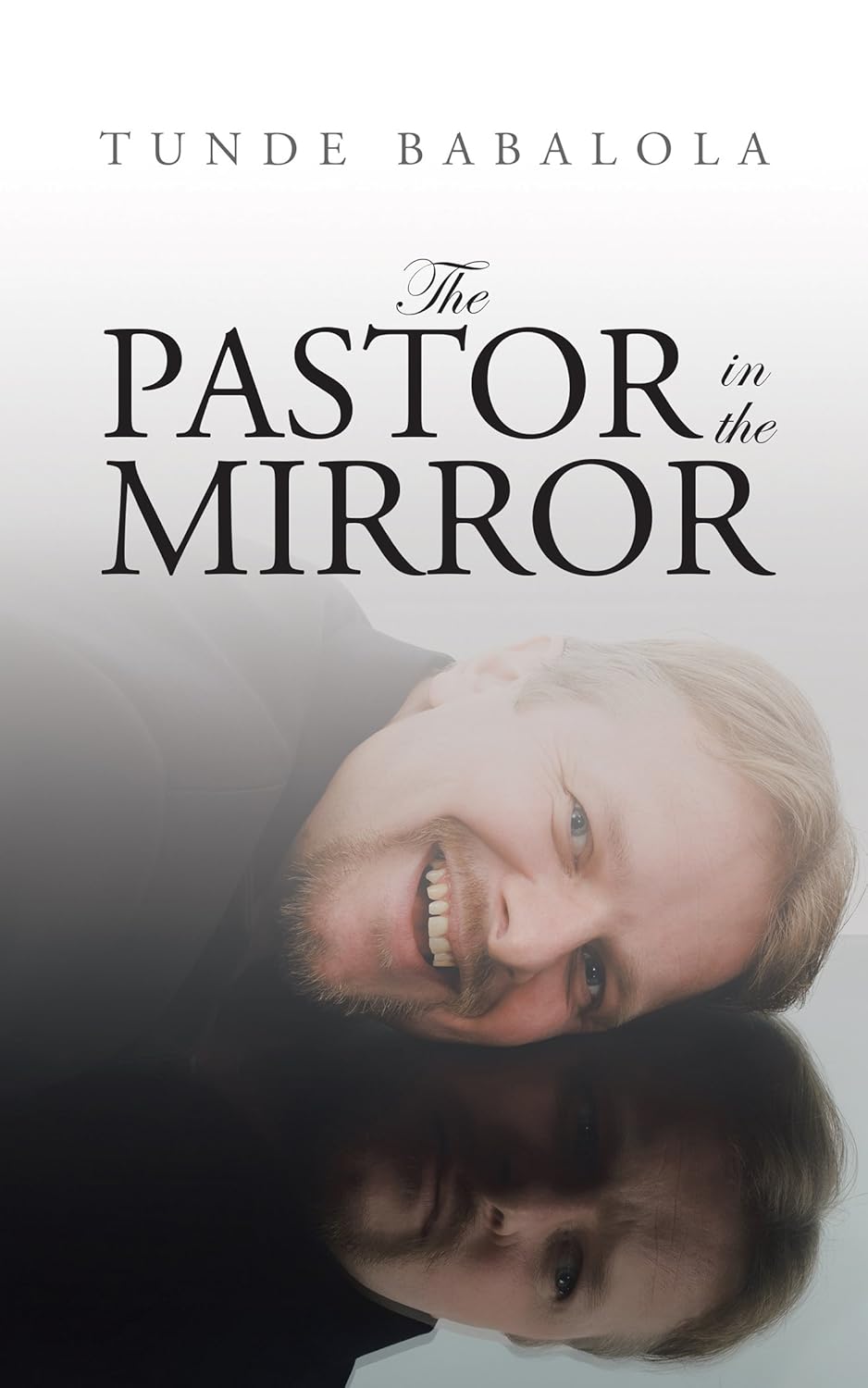 The Pastor in the Mirror - Kindle edition by Babalola, Tunde. Religion & Spirituality Kindle ...