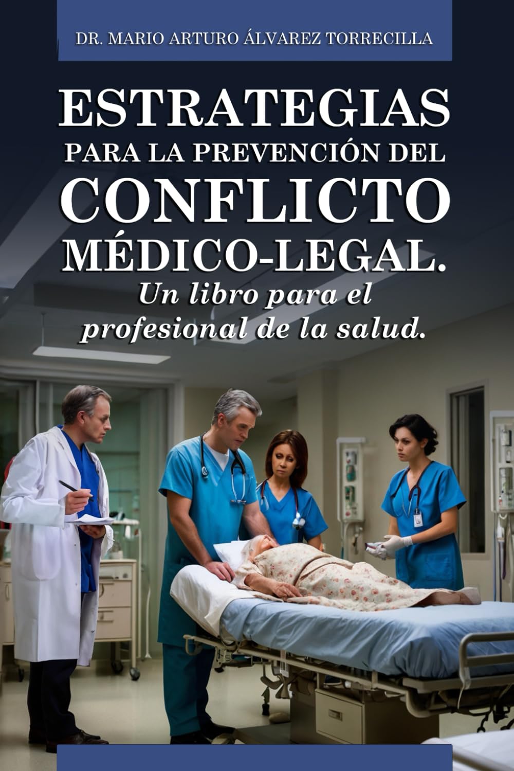 Estrategias para la prevención del conflicto médico-legal.: Un libro para el profesional de la ...