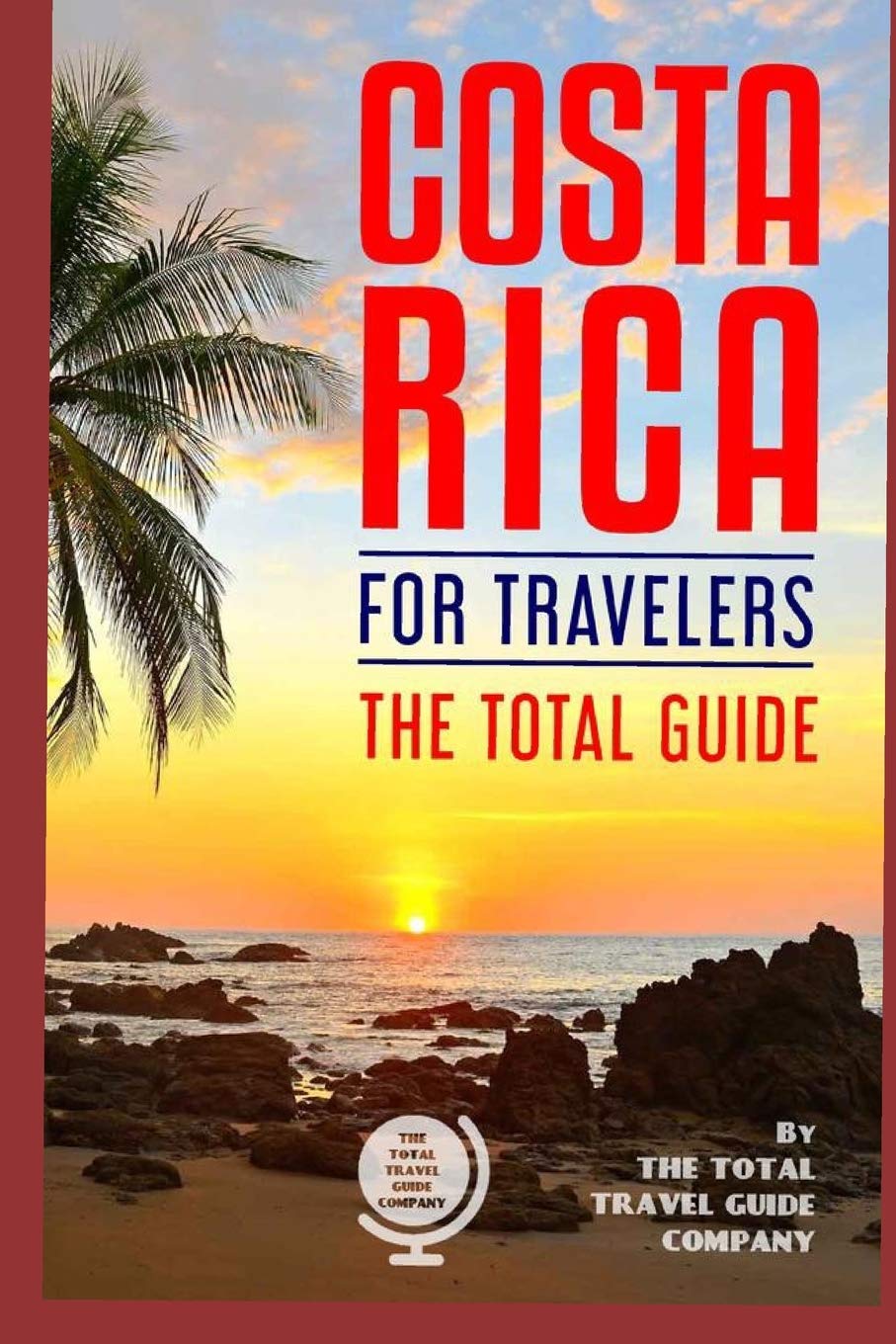 COSTA RICA FOR TRAVELERS. The total guide: The comprehensive traveling ...