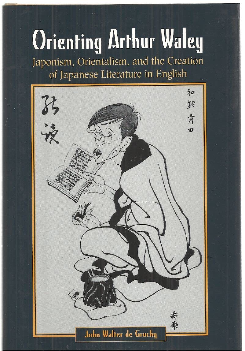 Amazon.com: Orienting Arthur Waley: Japonism, Orientalism, and the ...