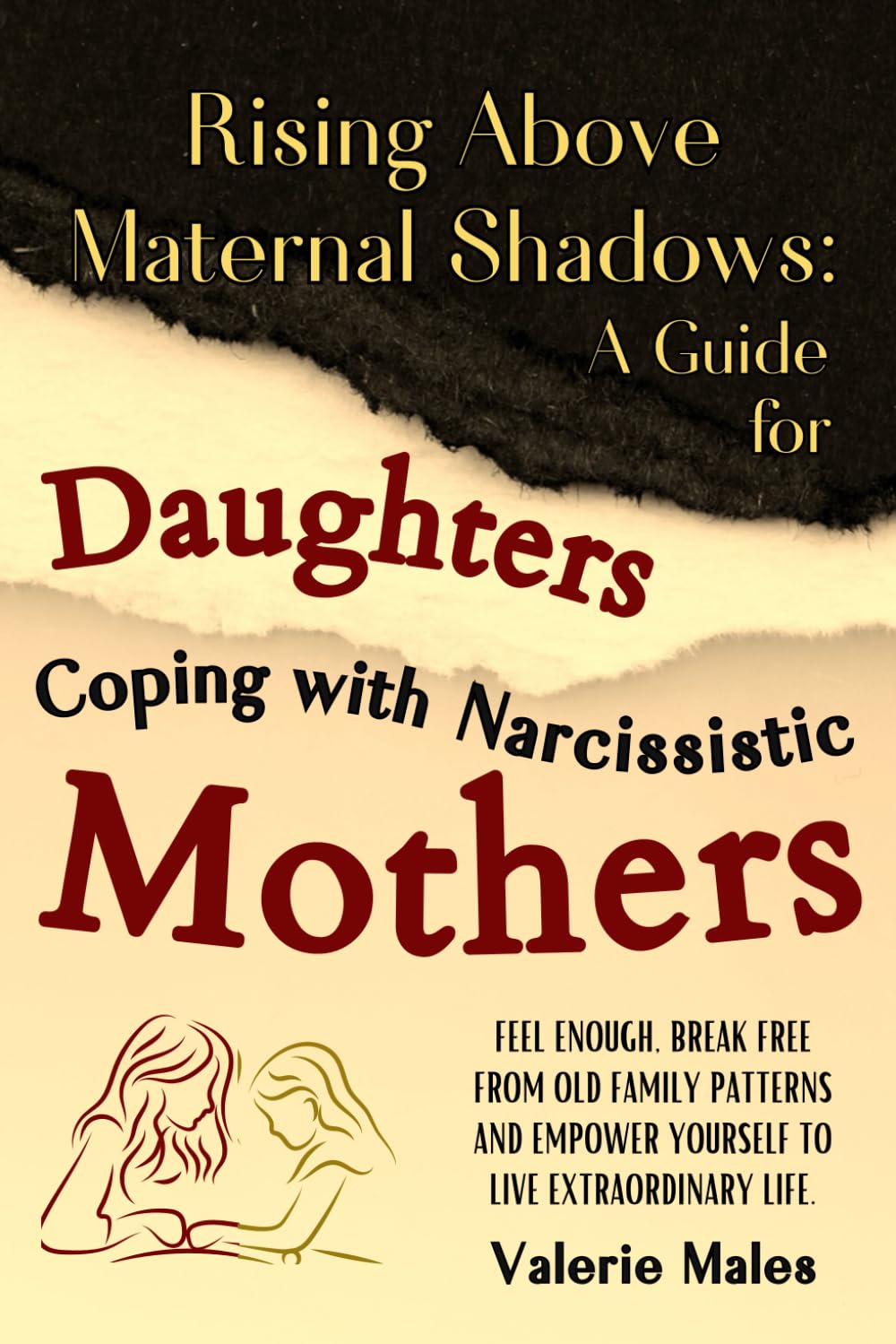 Rising Above Maternal Shadows: A Guide for Daughters Coping with ...