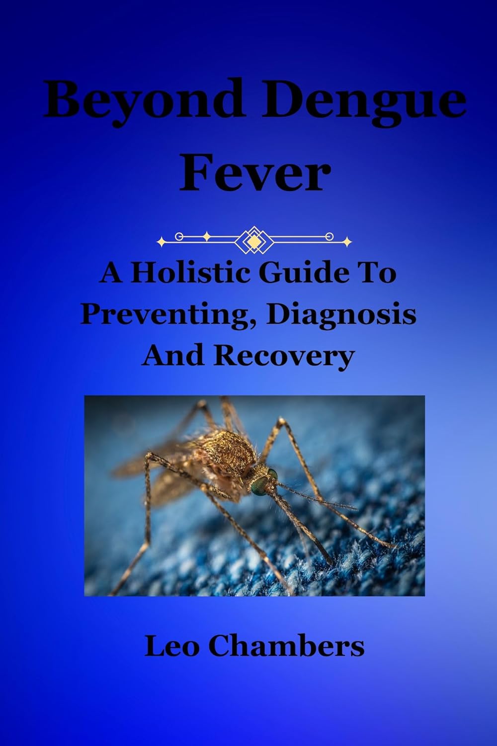 Amazon.com: Beyond Dengue Fever: A Holistic Guide To Preventing ...