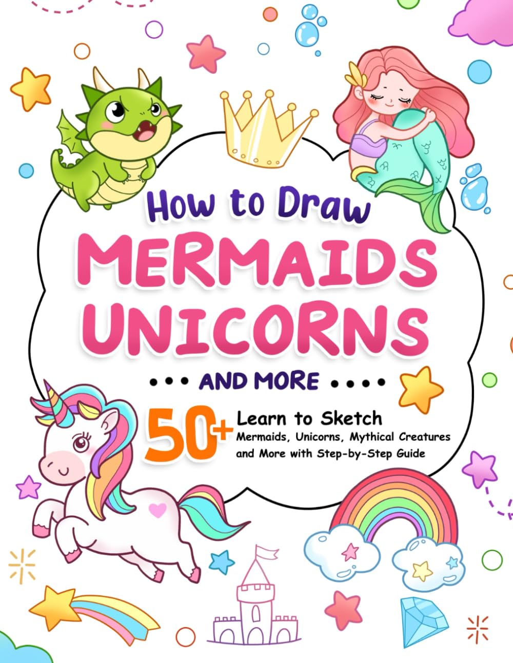 How to Draw Mermaids, Unicorns and Many More: A Fun and Step-by-Step ...