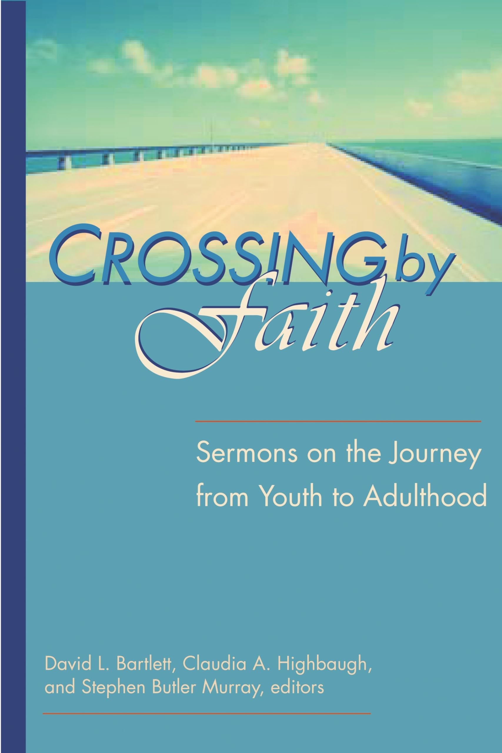 Crossing by Faith: Sermons on the Journey from Youth to Adulthood ...