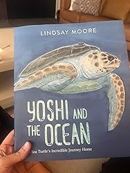 Yoshi and the Ocean: A Sea Turtle's Incredible Journey Home: Moore ...