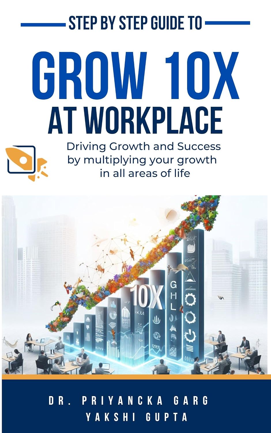 GROW 10X AT YOUR WORKPLACE: Step by step guide eBook : Garg, Priyancka ...
