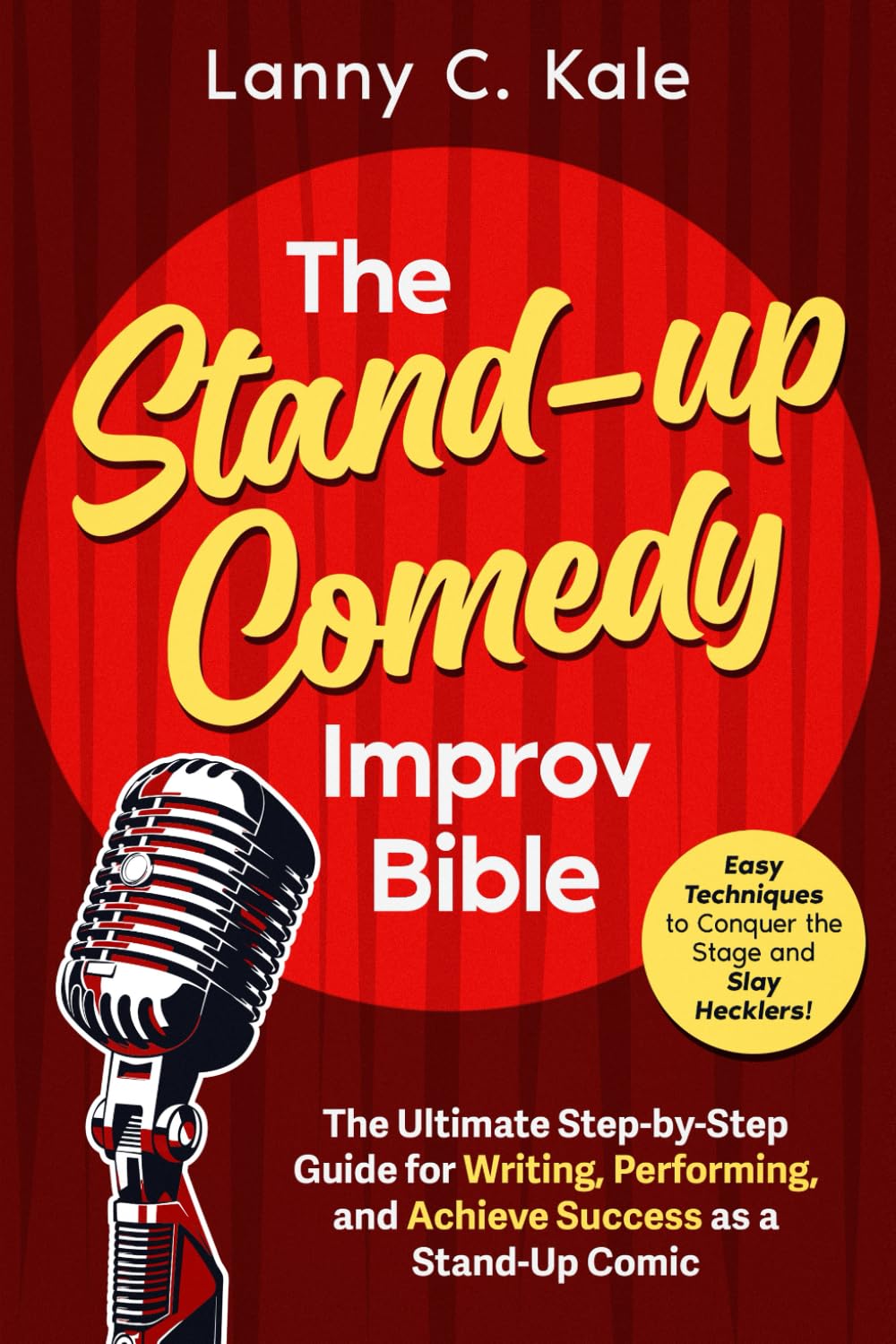 The Stand-up Comedy Improv Bible: [5 in 1] The Ultimate Step-by-Step ...