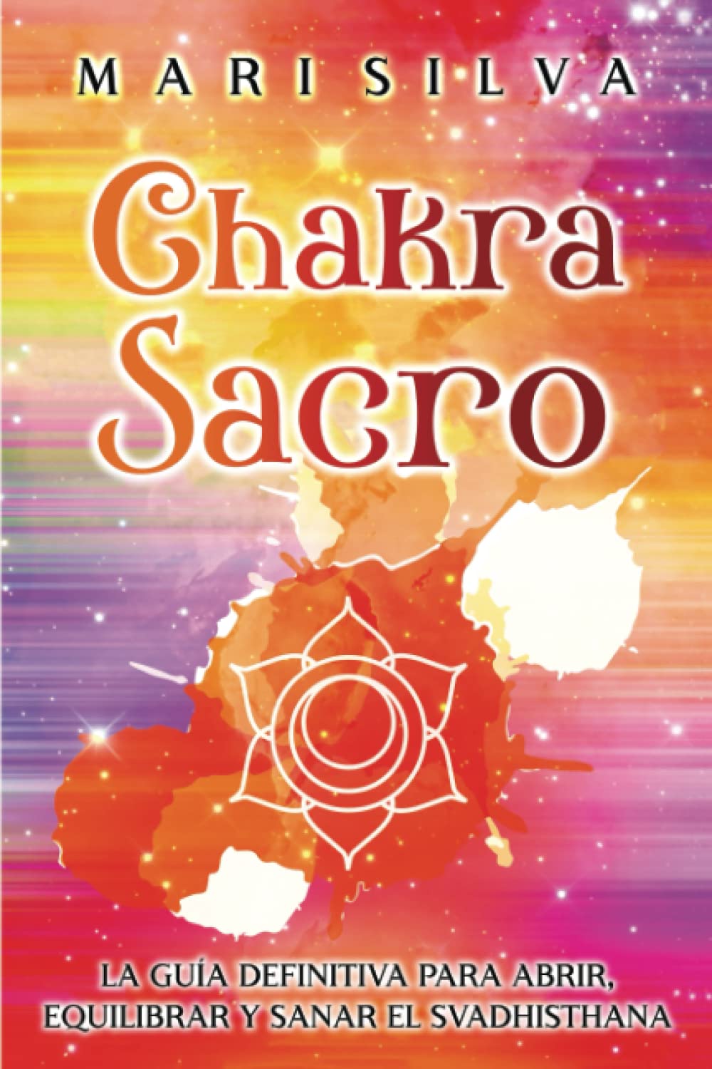 Buy Chakra Sacro: La guía definitiva para abrir, equilibrar y sanar el ...