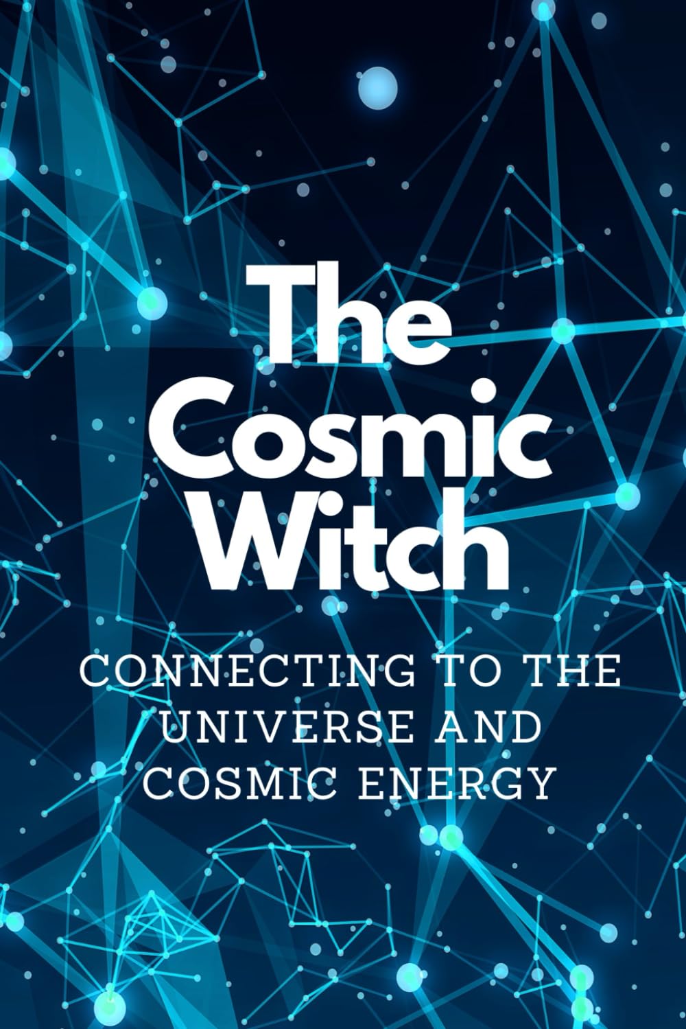 The Cosmic Witch: Connecting to the Universe and Cosmic Energy ...