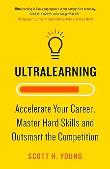 Ultralearning: Accelerate Your Career, Master Hard Skills and Outsmart ...