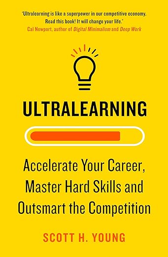 Ultralearning: Accelerate Your Career, Master Hard Skills and Outsmart ...