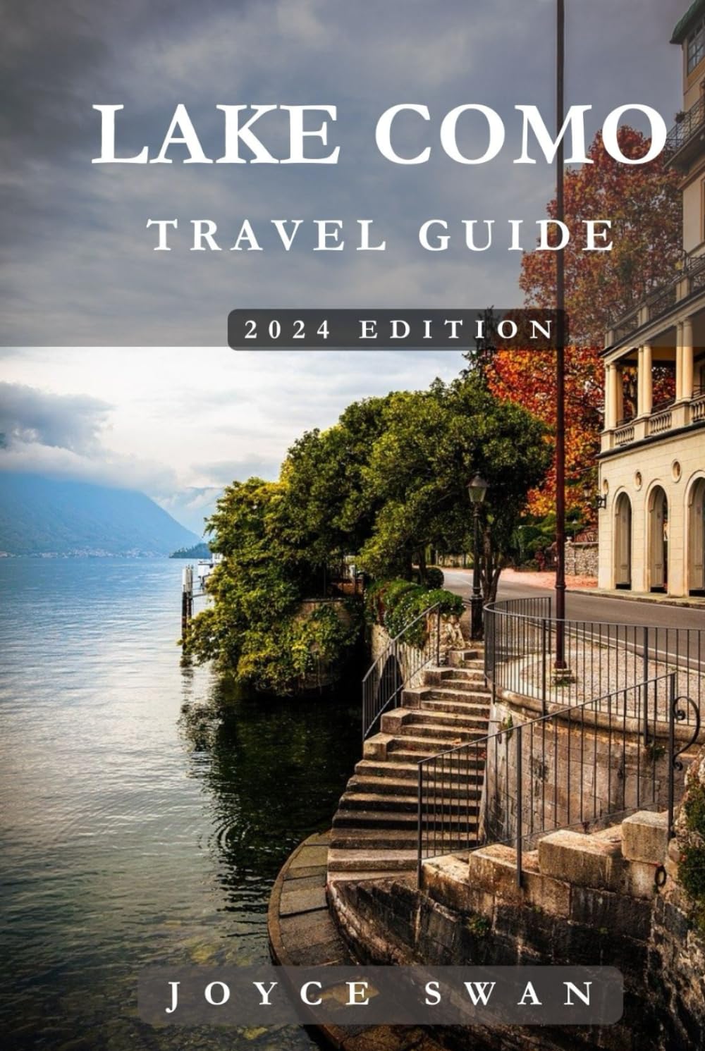 LAKE COMO TRAVEL GUIDE 2024 EDITION: Exploring Lake Como: Your Ultimate ...
