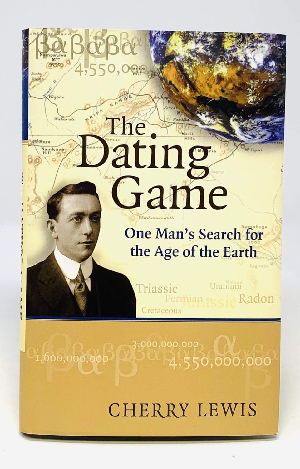 The Dating Game: One Man's Search for the Age of the Earth: Lewis ...