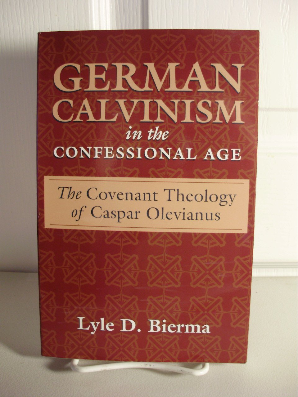 German Calvinism in the Confessional Age: The Covenant Theology of ...