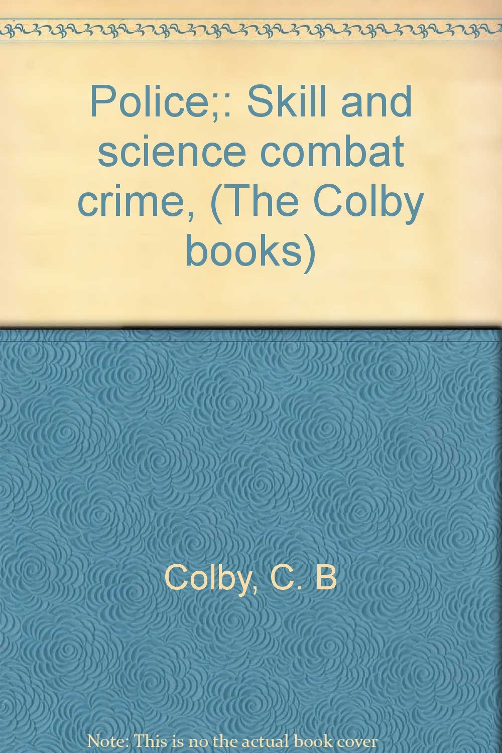 Police;: Skill and science combat crime, (The Colby books): Colby, C. B ...