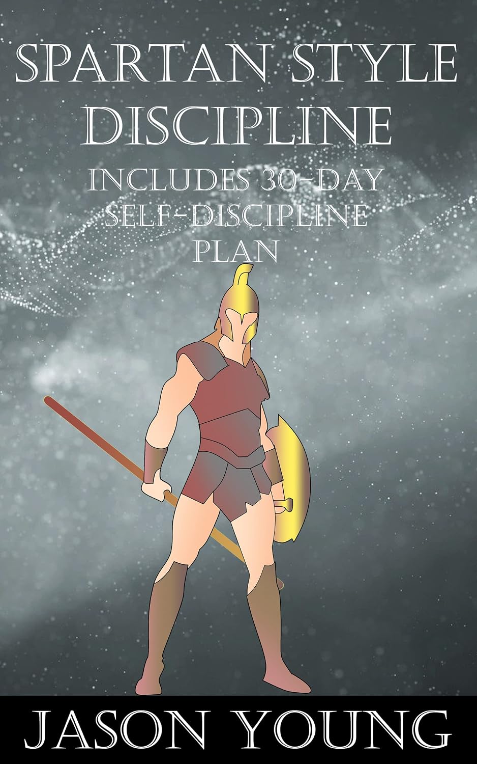 Spartan Style Discipline: Includes 30-Day Self-Discipline Plan eBook ...