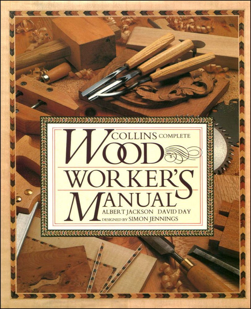 Collins Complete Woodworker's Manual: Jackson, Albert and David Day ...