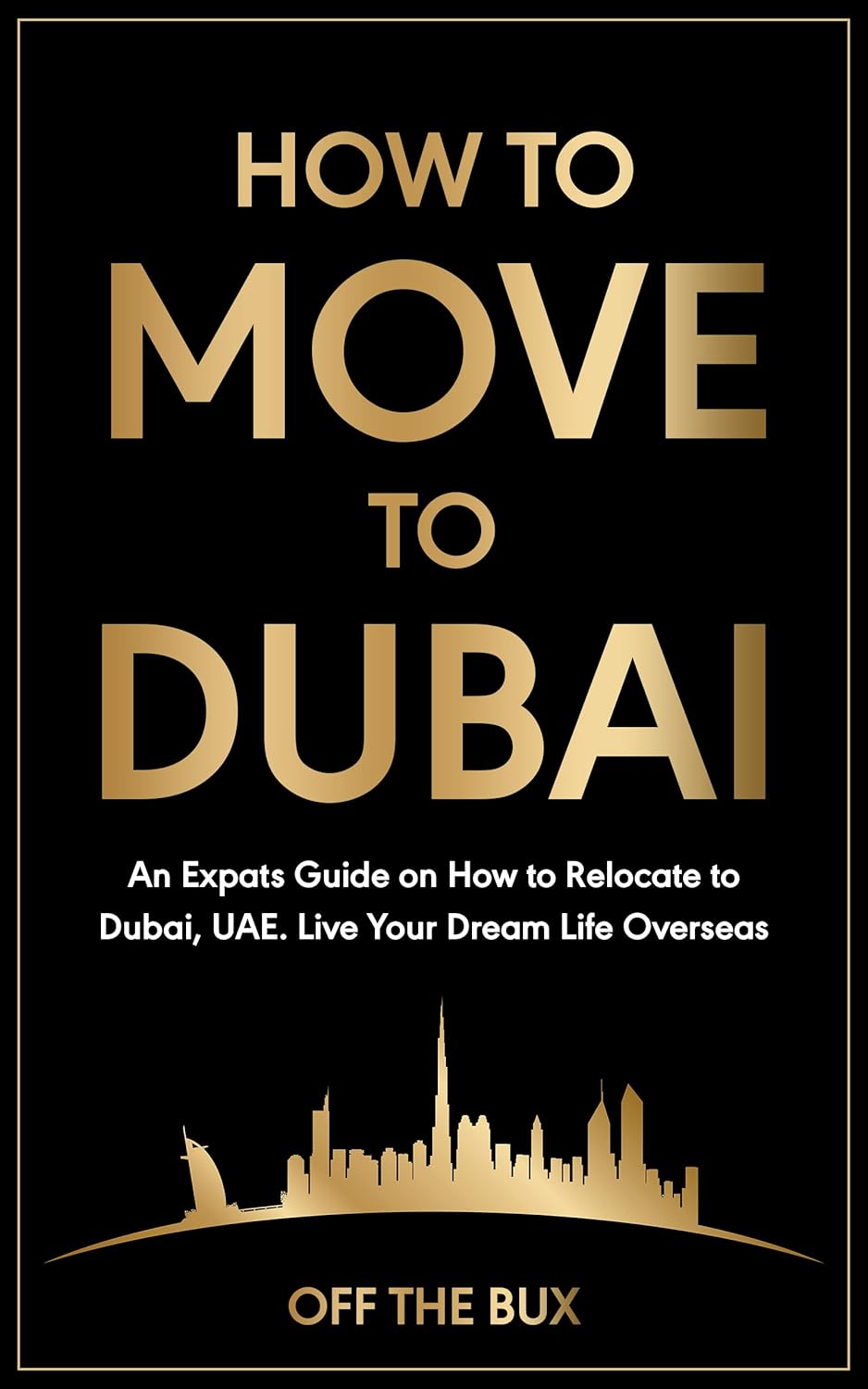 Amazon.com: How to Move to Dubai: An Expats Guide on How to Relocate to ...