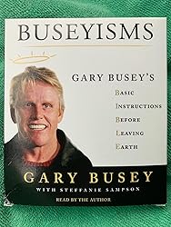Buseyisms: Gary Busey's Basic Instructions Before Leaving Earth: Busey ...