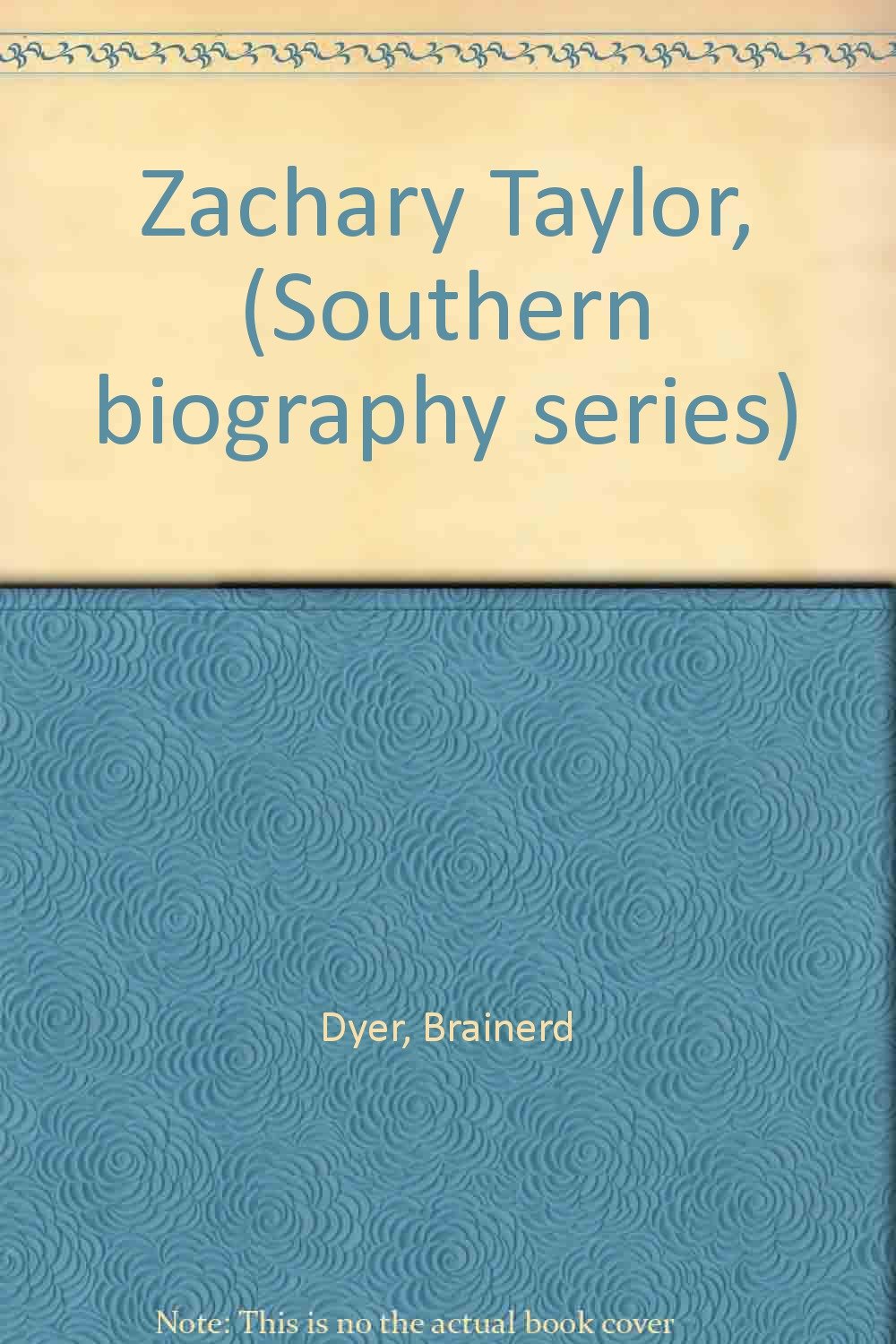 Zachary Taylor, (Southern biography series): Dyer, Brainerd: Amazon.com ...