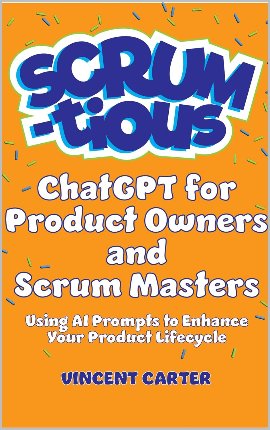 ChatGPT for Product Owners and Scrum Masters: Using AI Prompts to ...