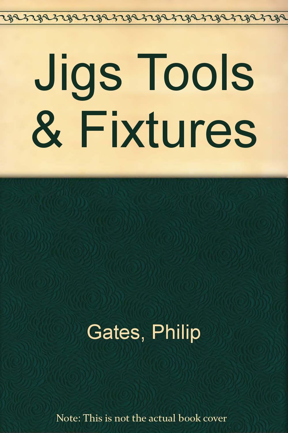 Jigs, Tools and Fixtures: Gates, Philip: 9781122428446: Amazon.com: Books