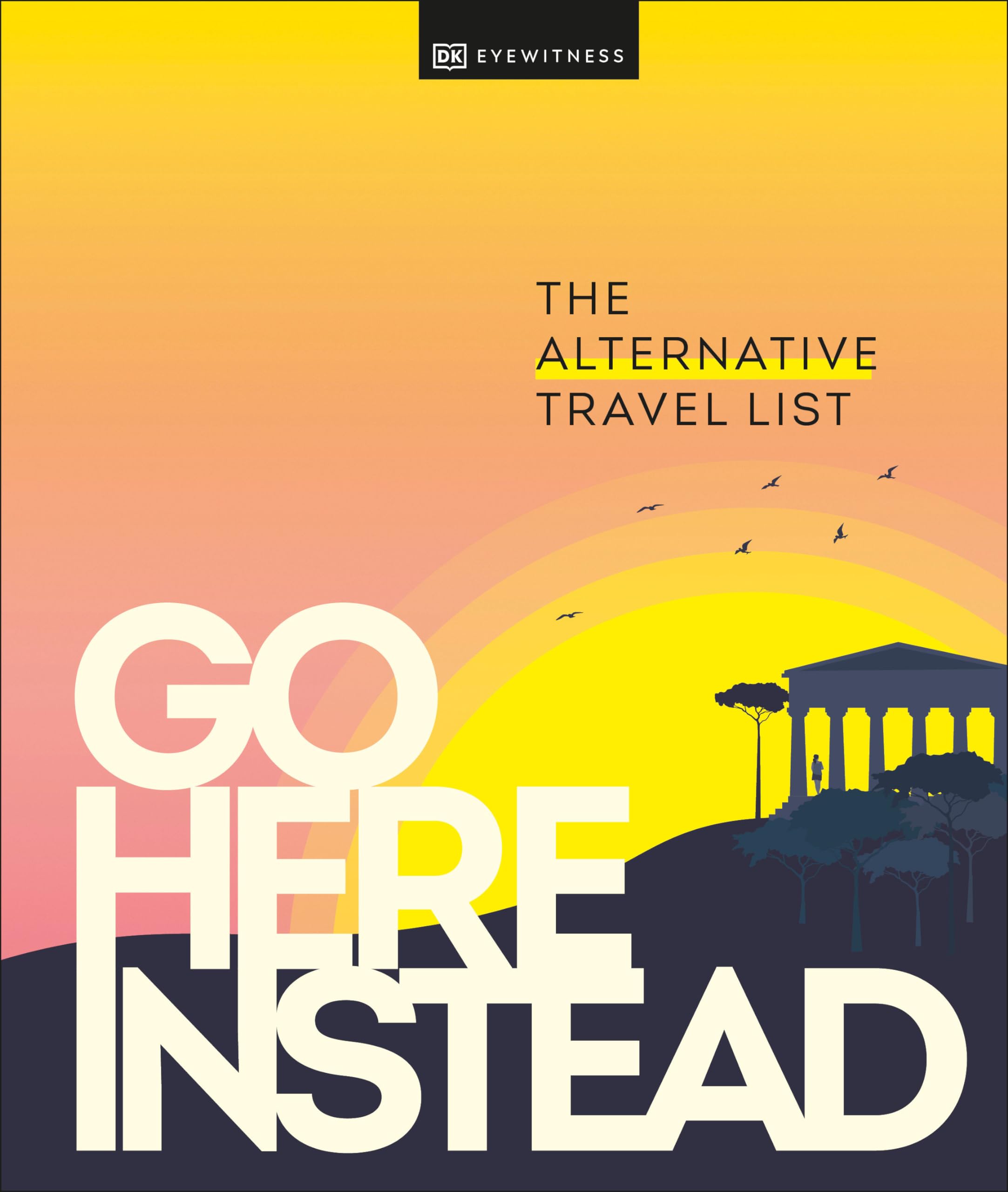 Go Here Instead: The Alternative Travel List: DK Travel: 9780744061093 ...